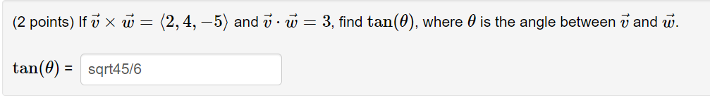 Solved If v⃗ ×w⃗ = 2,4,−5 and v⃗ ⋅w⃗ =3, find tan(θ), where | Chegg.com