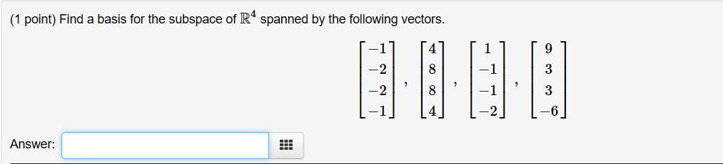 Solved (1 point) Find a basis for the subspace of R4 spanned | Chegg.com