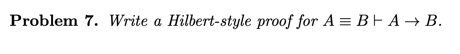 Solved Problem 7. Write a Hilbert-style proof for A = BE A → | Chegg.com