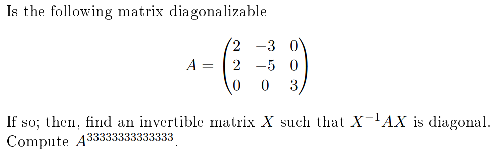 Solved Is the following matrix diagonalizable A = 2 −3 0 2 | Chegg.com