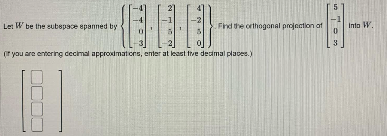 Solved Let W be the subspace spanned by | Chegg.com Solved Let W be the subspace spanned by | Chegg.com