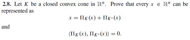 Solved 2.8. Let K be a closed convex cone in R". Prove that | Chegg.com