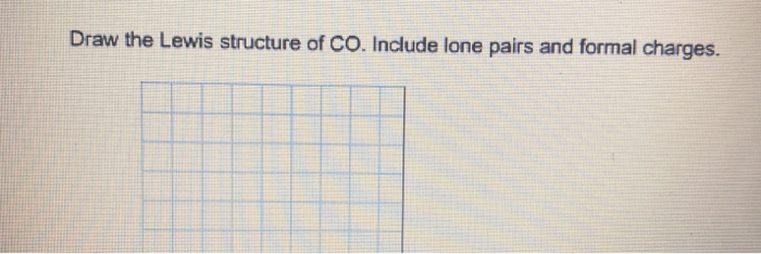 Solved Draw the Lewis structure of co. Include lone pairs | Chegg.com