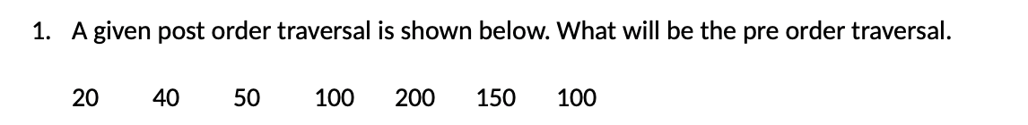 Solved 1. A given post order traversal is shown below. What | Chegg.com