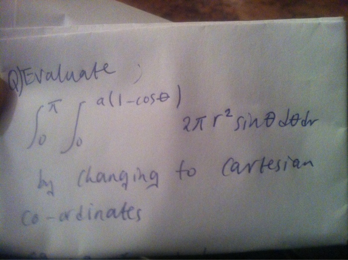 Solved Evaluate integral^pi_0 integral^a(1 - cos theta)_0 2 | Chegg.com