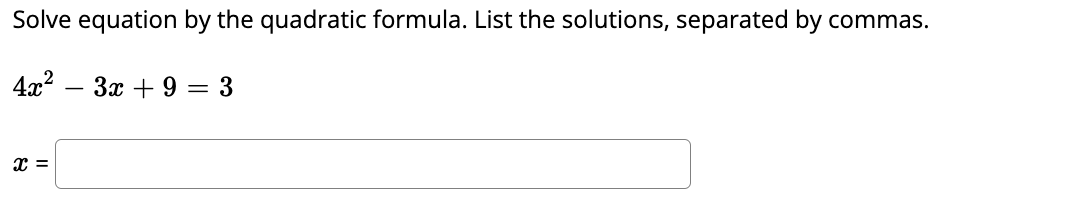 Solved Solve equation by the quadratic formula. List the | Chegg.com