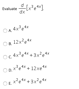 Solved Evaluate d *3e4x]. dx A. 4x3e 4x OB. 12xe4x 3e4x + | Chegg.com