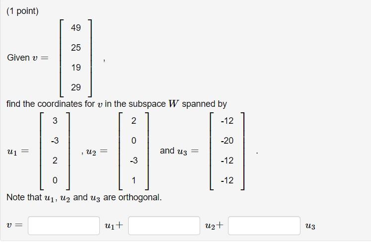 Solved (1 point) Given v=⎣⎡49251929⎦⎤, find the coordinates | Chegg.com