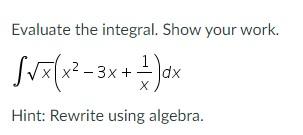 Solved Evaluate the integral. Show your work. ∫x(x2−3x+x1)dx | Chegg.com