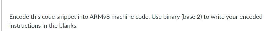 Encode this code snippet into ARMv8 machine code. Use | Chegg.com