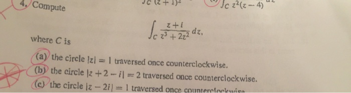 Solved Jc 22(-4)l 4, Compute 124 z+I c2zd, where C is (a) | Chegg.com