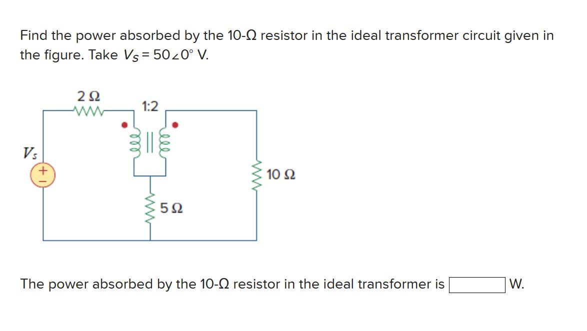 Solved Find the power absorbed by the 10−Ω resistor in the | Chegg.com