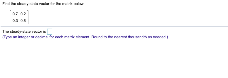 Solved Find the steady-state vector for the matrix | Chegg.com