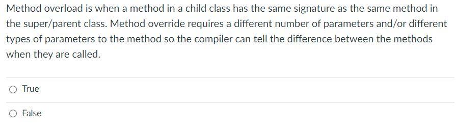 Solved Method overload is when a method in a child class has | Chegg.com