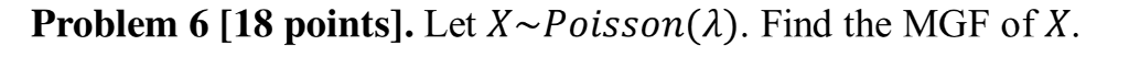 Solved Problem 6 [18 points]. Let X~Poisson(A). Find the MGF | Chegg.com