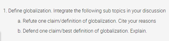 Solved 1. Define globalization. Integrate the following sub | Chegg.com