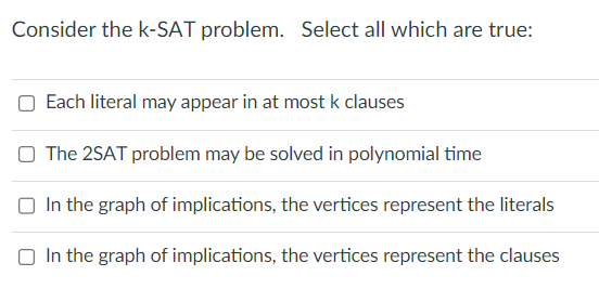 Solved Consider the k-SAT problem. Select all which are | Chegg.com