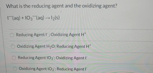 Solved What is the reducing agent and the oxidizing agent? | Chegg.com