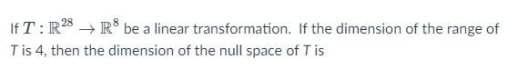 Solved If T: R28 → R$ be a linear transformation. If the | Chegg.com
