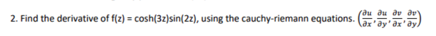 Solved 2. Find the derivative of f(z) = cosh(3z)sin(2z), | Chegg.com