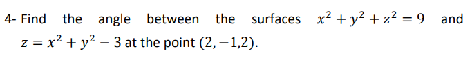 Solved 4- Find the angle between between the surfaces x2 + | Chegg.com