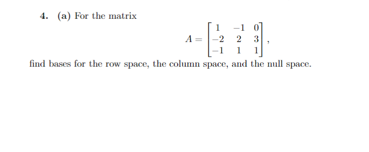Solved 4. (a) For the matrix A=⎣⎡1−2−1−121031⎦⎤, find bases | Chegg.com
