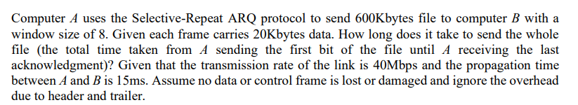 Solved Computer A uses the Selective-Repeat ARQ protocol to | Chegg.com