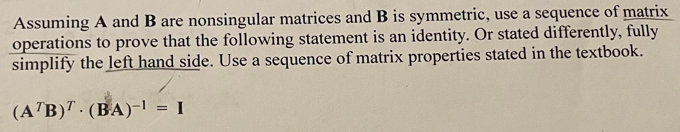 Solved Assuming A and B are nonsingular matrices and B is | Chegg.com