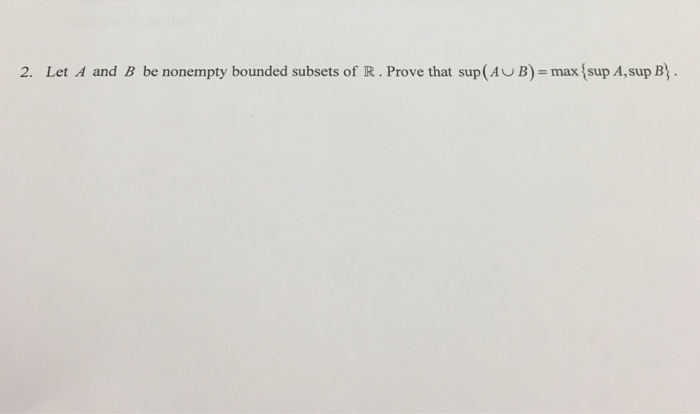 Solved 2. Let A and B be nonempty bounded subsets of IR. | Chegg.com