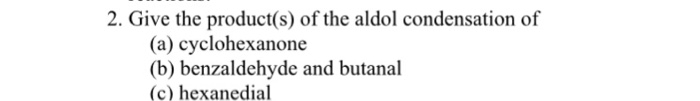 Solved 2. Give the product(s) of the aldol condensation of | Chegg.com