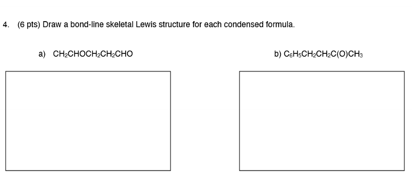 Solved 4. (6 pts) Draw a bond-line skeletal Lewis structure | Chegg.com