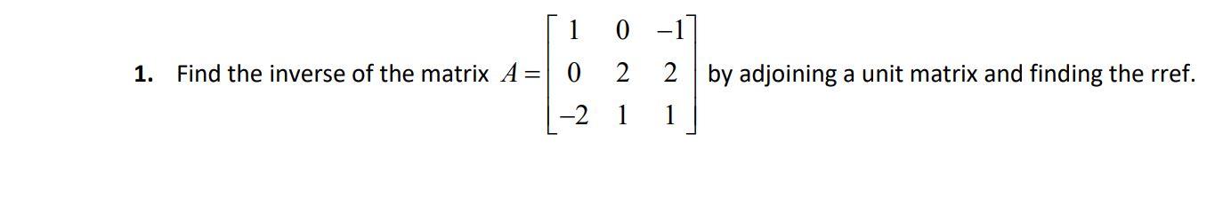 Solved 1. Find the inverse of the matrix A=⎣⎡10−2021−121⎦⎤ | Chegg.com