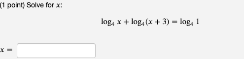 Solved (1 point) Solve for x: log4 x + log2 (x + 3) = loge 1 | Chegg.com