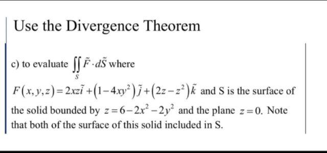 Solved Use the Divergence Theorem c) to evaluate fF.ds where | Chegg.com