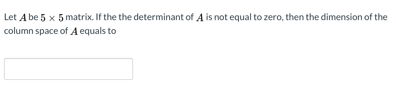 Solved Let A be 5 x 5 matrix. If the the determinant of A is | Chegg.com