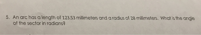 Solved 5. An arc has a length of 123.53 millimeters and a | Chegg.com