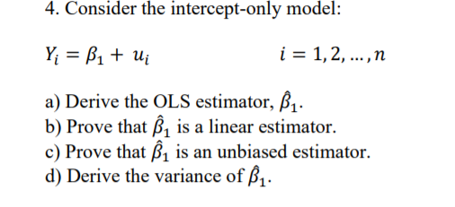 Solved 4. Consider the intercept-only model: Y{ = B1 + ui i | Chegg.com