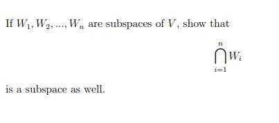 Solved If W1,W2,…,Wn are subspaces of V, show that ⋂i=1nWi | Chegg.com