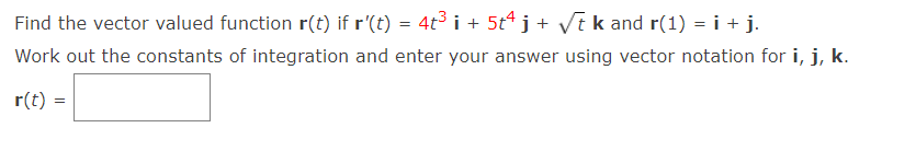 Solved Find the vector valued function r(t) if r'(t) = 4+ i | Chegg.com