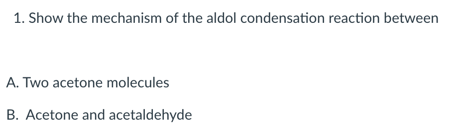 Solved 1. Show the mechanism of the aldol condensation | Chegg.com