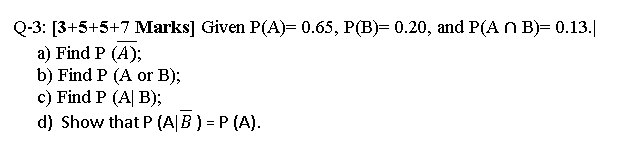 Solved Q−3:[3+5+5+7 Marks ] Given P(A)=0.65,P(B)=0.20, and | Chegg.com