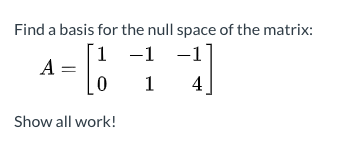 Solved Find a basis for the null space of the matrix: [1 -1 | Chegg.com