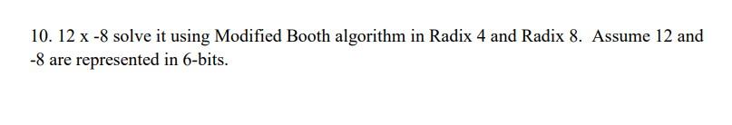 Solved 10. 12 x -8 solve it using Modified Booth algorithm | Chegg.com