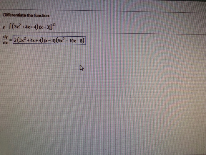 Solved Differentiate the function. y=[(3x2 + 4x + 4) (x -3]2 | Chegg.com