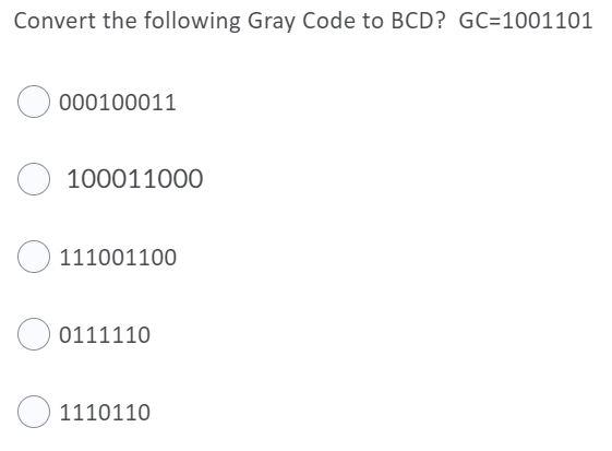 Solved Convert the following Gray Code to BCD? GC=1001101 | Chegg.com