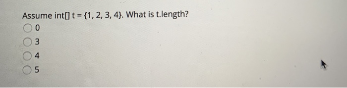 Solved Assume Int[] T {1 2 3 4 What Is T·length O 0
