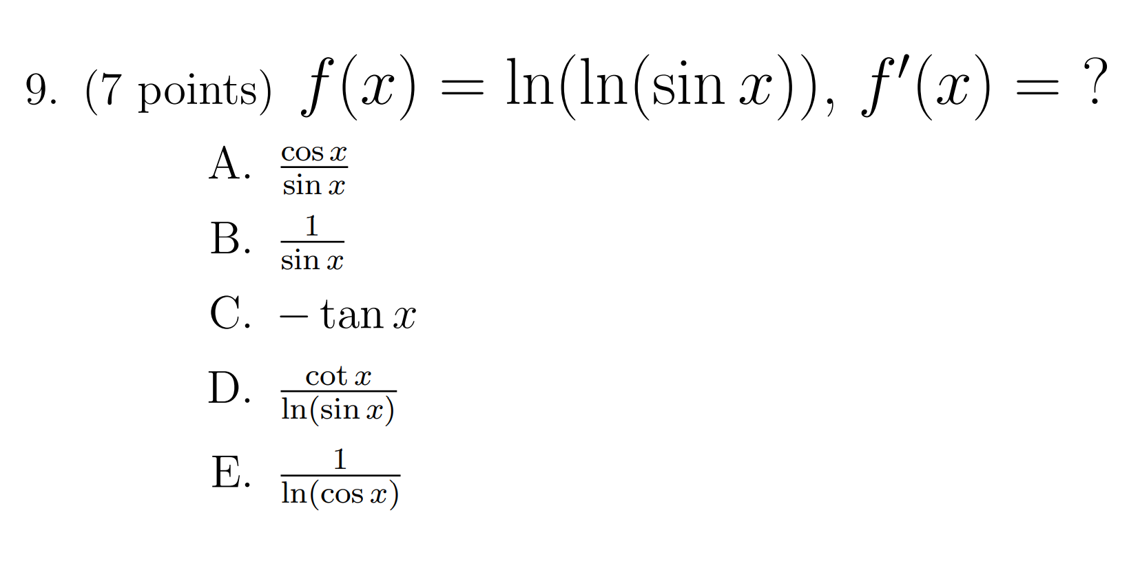 Solved 9. (7 points) f(x)=ln(ln(sinx)),f′(x)= ? A. sinxcosx | Chegg.com