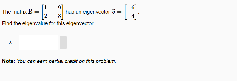 Solved The matrix B=[12−9−8] has an eigenvector v=[−6−4]. | Chegg.com