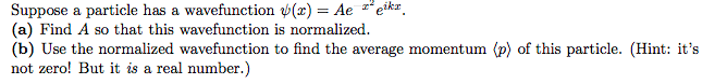 Solved Suppose a particle has a wavefunction ψ(x)=Ae−x2eikx. | Chegg.com