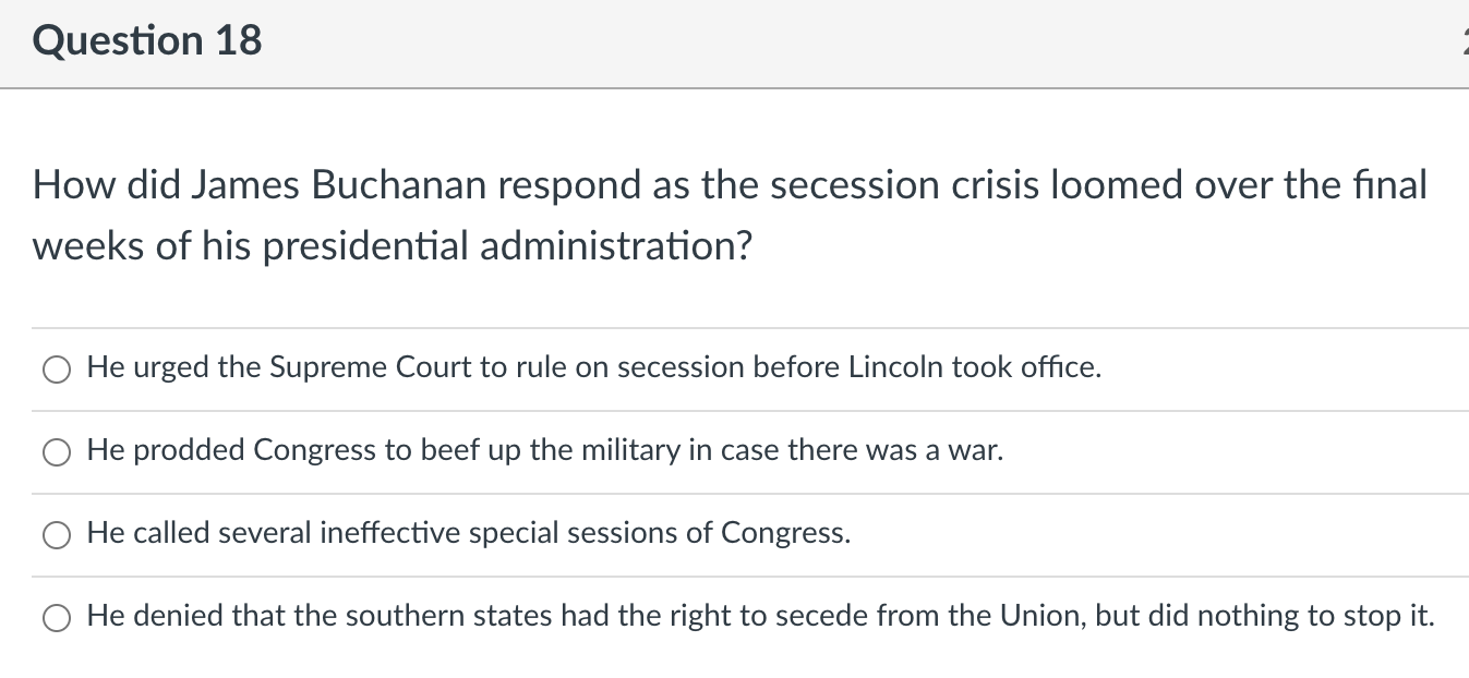 Solved Question 18 How did James Buchanan respond as the | Chegg.com